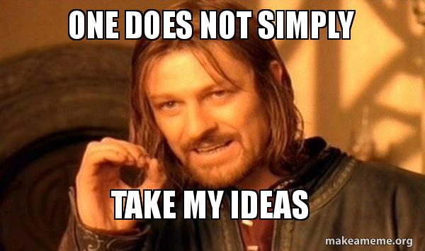 One does not simply Take my ideas - One Does Not Simply Meme Generator