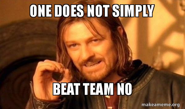 One does not simply beat team no - One Does Not Simply Meme Generator