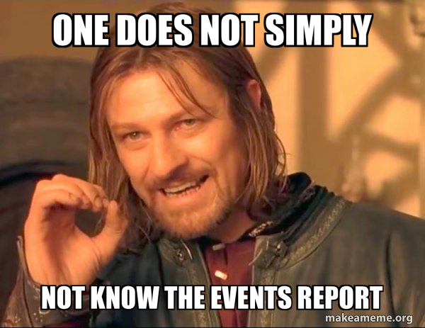 One does not simply Not Know the Events Report - One Does Not Simply ...