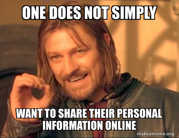 One does not simply Want to share their personal information online ...