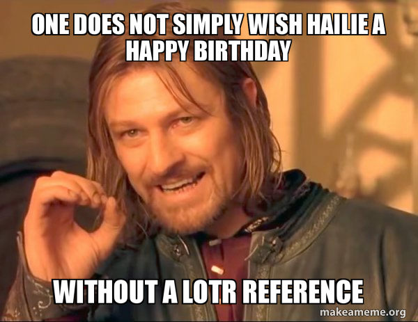 Happy Birthday Lotr Memes LOTR Meme Megadump To Take To Moria