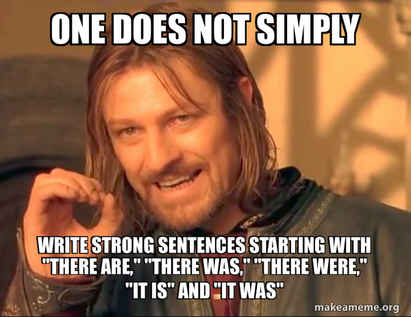 One does not simply write strong sentences starting with "there are ...