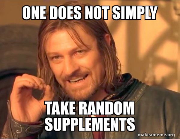 One does not simply take random supplements - One Does Not Simply Meme ...