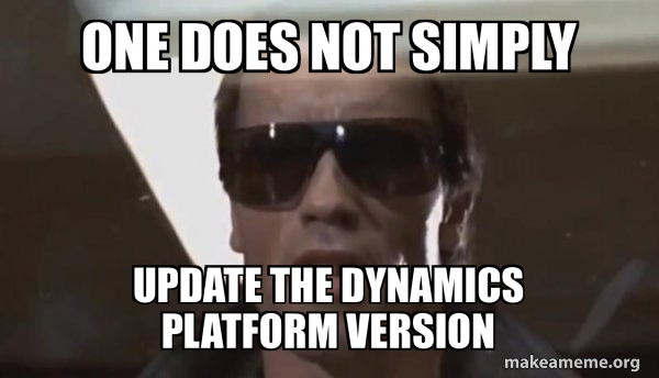 ONE DOES NOT SIMPLY UPDATE THE DYNAMICS PLATFORM VERSION - The ...