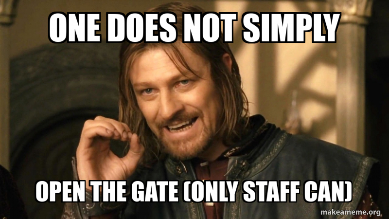 one does not simply open the gate (only staff can) Meme Generator