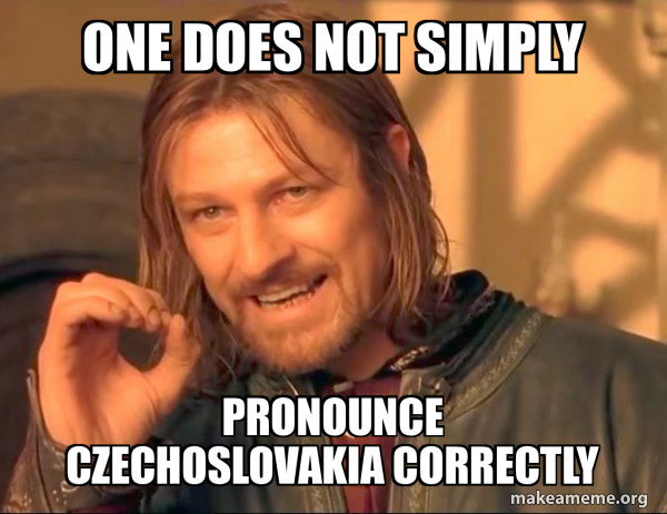 One does not simply Pronounce Czechoslovakia correctly - One Does Not ...