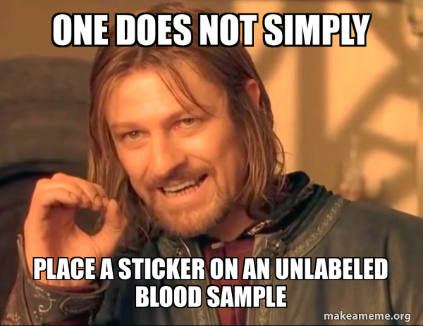 One does not simply place a sticker on an unlabeled blood sample - One Does Not Simply Meme ...