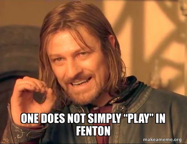 One does not simply “play” in fenton - One Does Not Simply Meme Generator