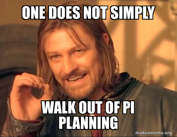 One does not simply Walk out of PI Planning - One Does Not Simply Meme ...