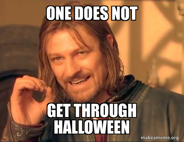One does not Get through halloween - One Does Not Simply Meme Generator