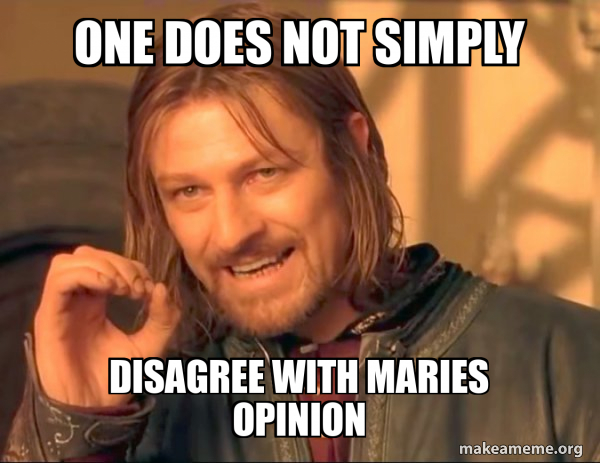 ONE DOES NOT SIMPLY DISAGREE WITH MARIES OPINION - One Does Not Simply ...