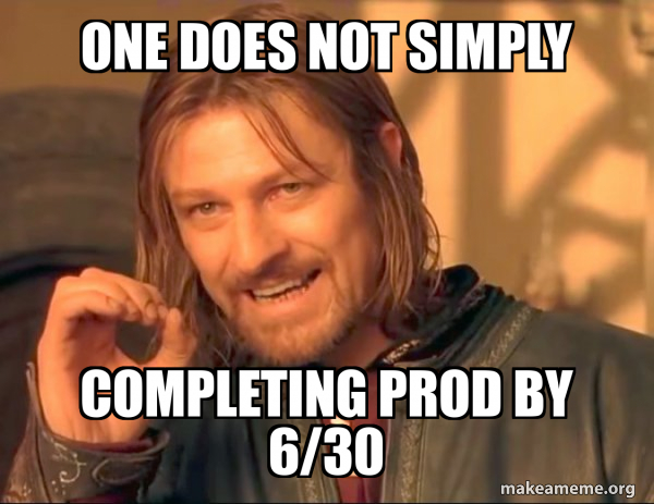 one does not simply completing prod by 6/30 - One Does Not Simply Meme Generator