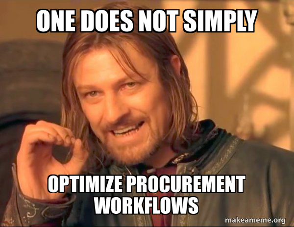One does not simply optimize procurement workflows - One Does Not ...