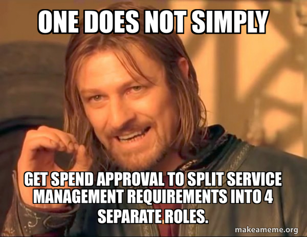 One does not simply Get spend approval to split Service Management ...