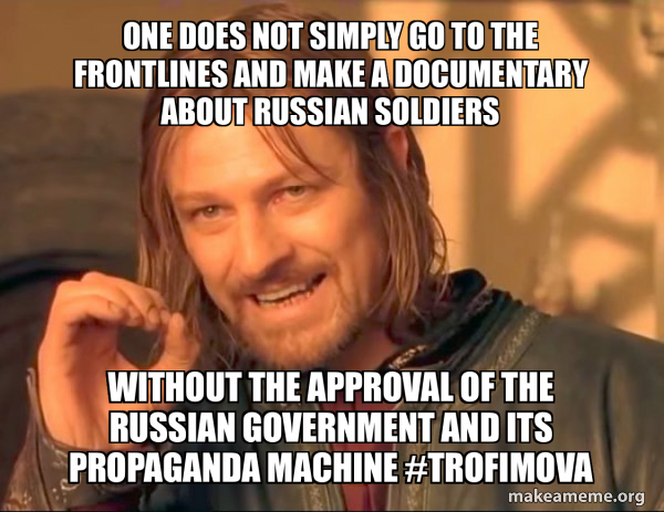 One does not simply go to the frontlines and make a documentary about ...