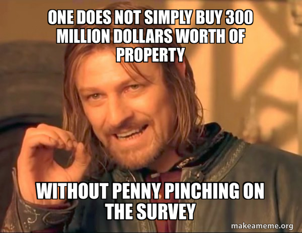 one does not simply buy 300 million dollars worth of property without ...