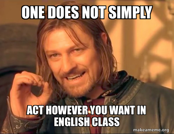 one does not simply act however you want in English class - One Does ...