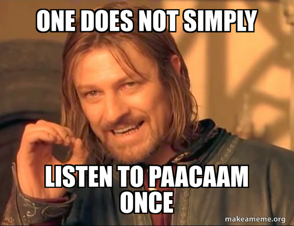 One does not simply listen to paacaam once - One Does Not Simply Meme ...