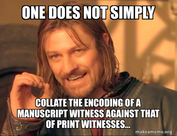 One does not simply collate the encoding of a manuscript witness ...