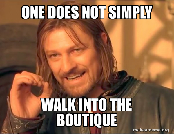 One does not simply walk into the boutique - One Does Not Simply Meme ...