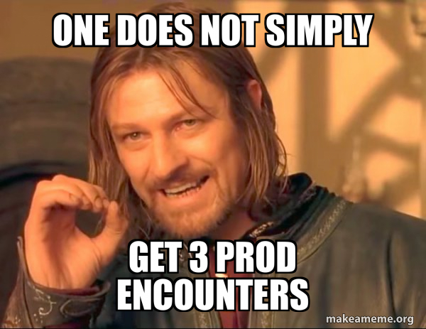 ONe does not simply Get 3 Prod Encounters - One Does Not Simply Meme ...