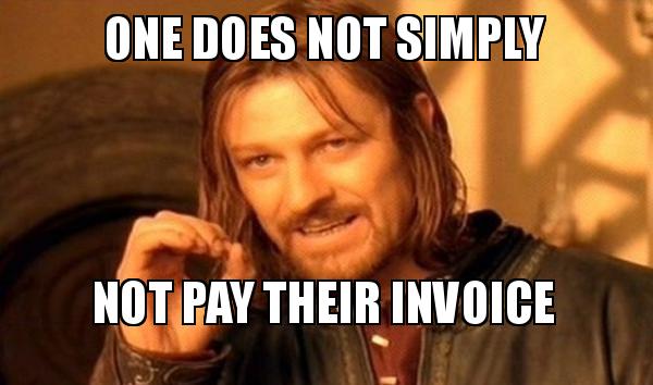 One does not simply not pay their invoice - One Does Not Simply Meme ...