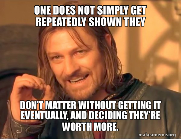 One does not simply get repeatedly shown they donâ€™t matter without ...