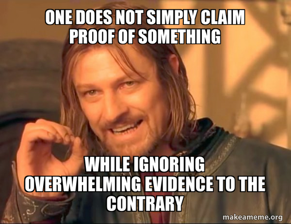 One Does Not Simply claim proof of something while ignoring ...