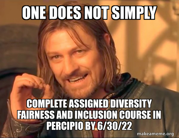 One does not simply complete assigned diversity fairness and inclusion ...