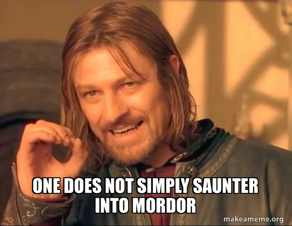 One does not simply Saunter into Mordor - One Does Not Simply Meme ...