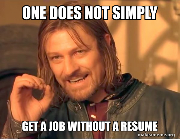 one does not simply get a job without a resume - One Does Not Simply ...