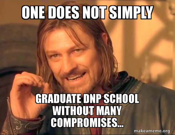 One does not simply Graduate DNP school without many compromises... - One Does Not Simply Meme ...