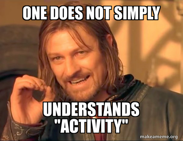 One does not simply Understands "Activity" - One Does Not Simply Meme Generator