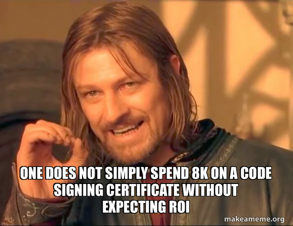 one does not simply spend 8k on a code signing certificate without ...