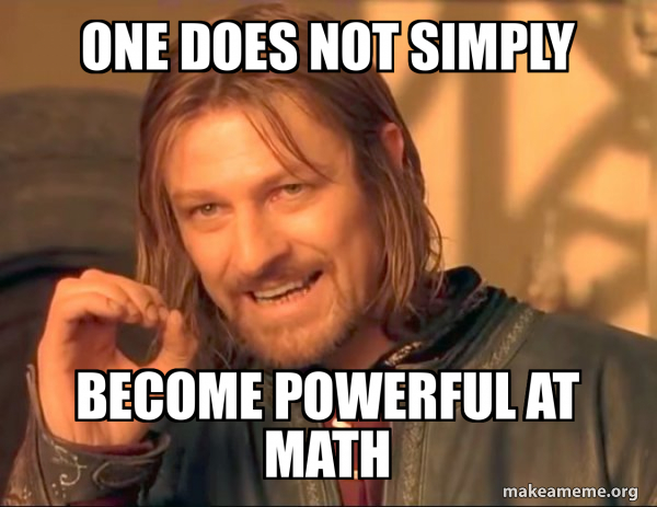 One does not simply become powerful at math - One Does Not Simply Meme ...