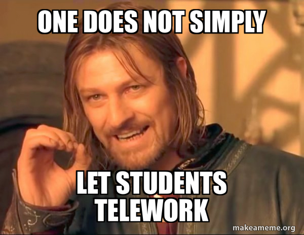 One does not simply Let students telework - One Does Not Simply Meme ...