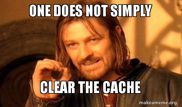 One does not simply clear the cache - One Does Not Simply Meme Generator