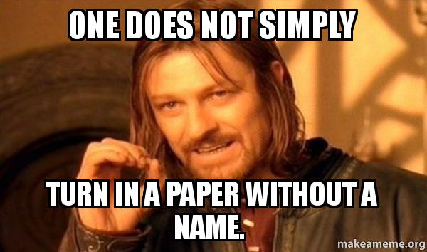 One does not simply turn in a paper without a name. - One Does Not ...