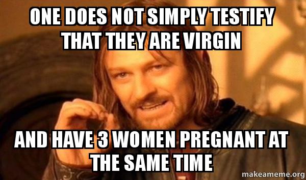 One does not simply testify that they are virgin And have 3 women ...