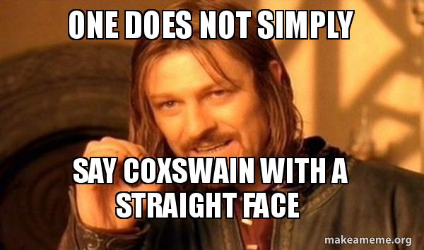 One does not simply Say coxswain with a straight face - One Does Not ...