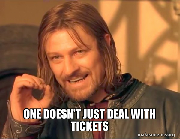 One doesn't just deal with tickets - One Does Not Simply Meme Generator