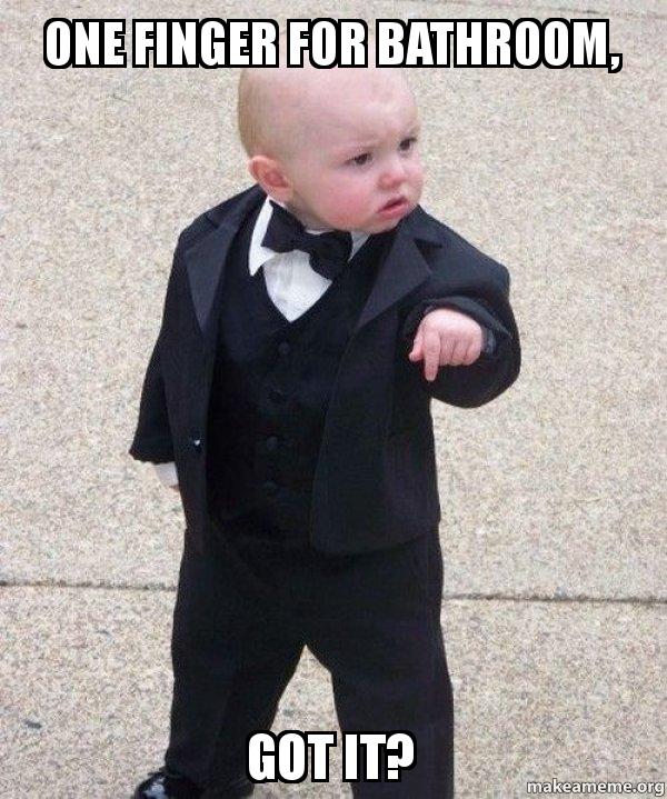 One finger for bathroom, got it? - Godfather Baby Meme Generator