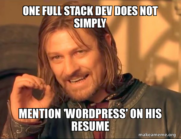 One full stack dev does not simply mention 'wordpress' on his resume ...
