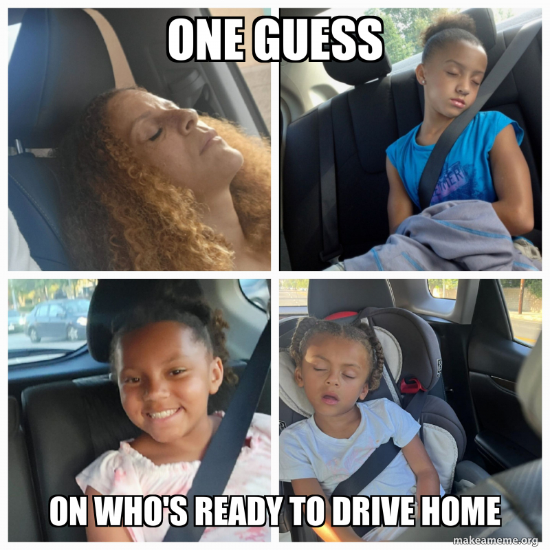 One Guess On who's Ready to drive home Meme Generator