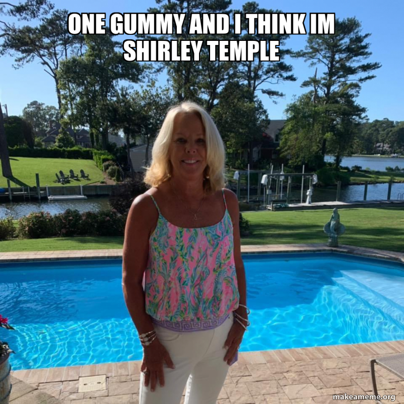 One gummy and i think im shirley temple Meme Generator