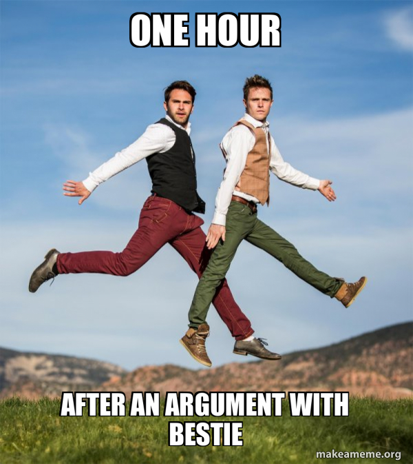 One hour After an argument with bestie - Real Best Friend Meme Generator