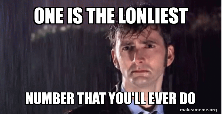 ONE IS THE LOnliest number that you'll ever do Meme Generator