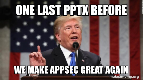 One last PPTX before We make appsec great again - Donald Trump Meme ...