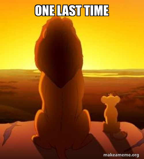 one last time Meme Generator