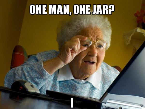 one man, one jar? i - Internet Grandma Meme Generator